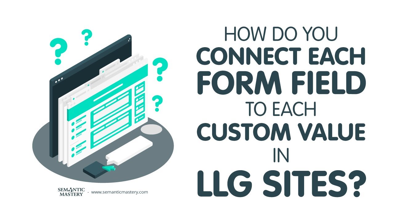 Connecting Form Fields to Custom Values for LLG Site Builds - Semantic ...