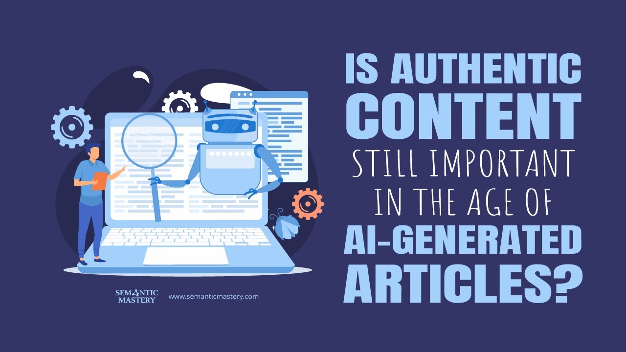 Why Authentic Content Still Beats AI in 2025 - Semantic Mastery